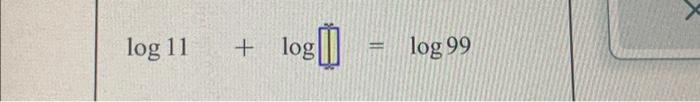 Solved log11+log[[=log99 | Chegg.com