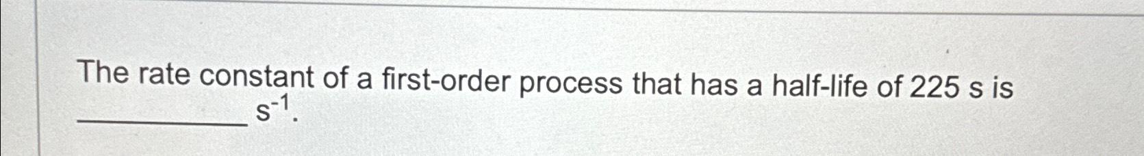 Solved The rate constant of a first-order process that has a | Chegg.com