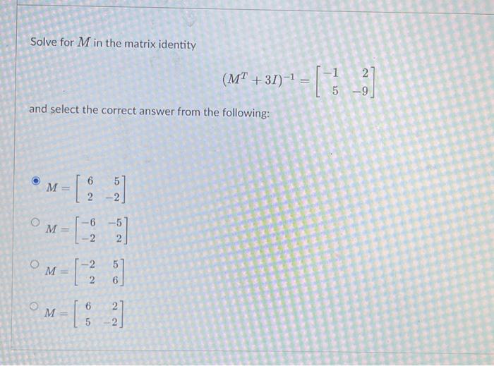 Solved Solve for M in the matrix identity (MT+3I)−1=[−152−9] | Chegg.com