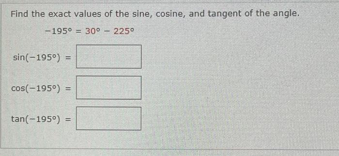 Solved Find the exact values of the sine, cosine, and | Chegg.com