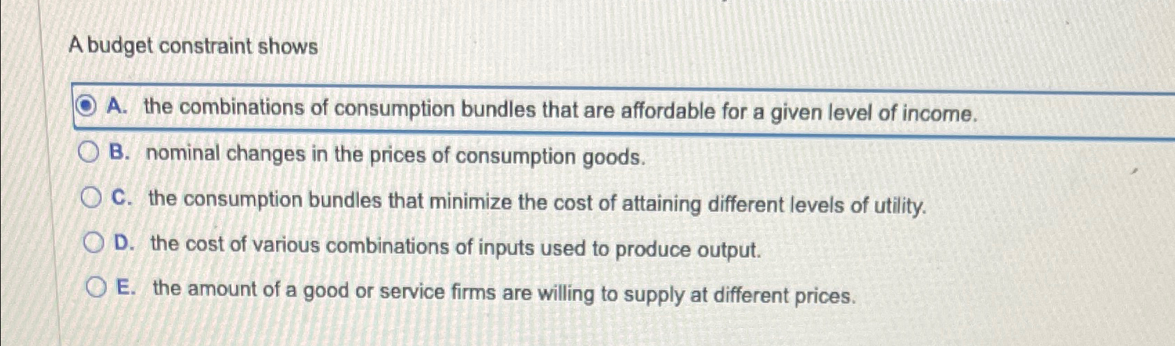 Solved A budget constraint showsA. ﻿the combinations of | Chegg.com