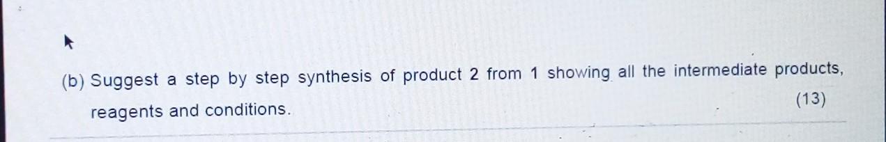 (b) Suggest a step by step synthesis of product 2 | Chegg.com