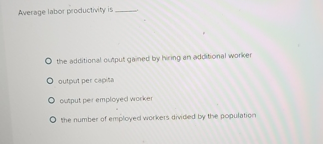 Solved Average Labor Productivity Isthe Additional Output