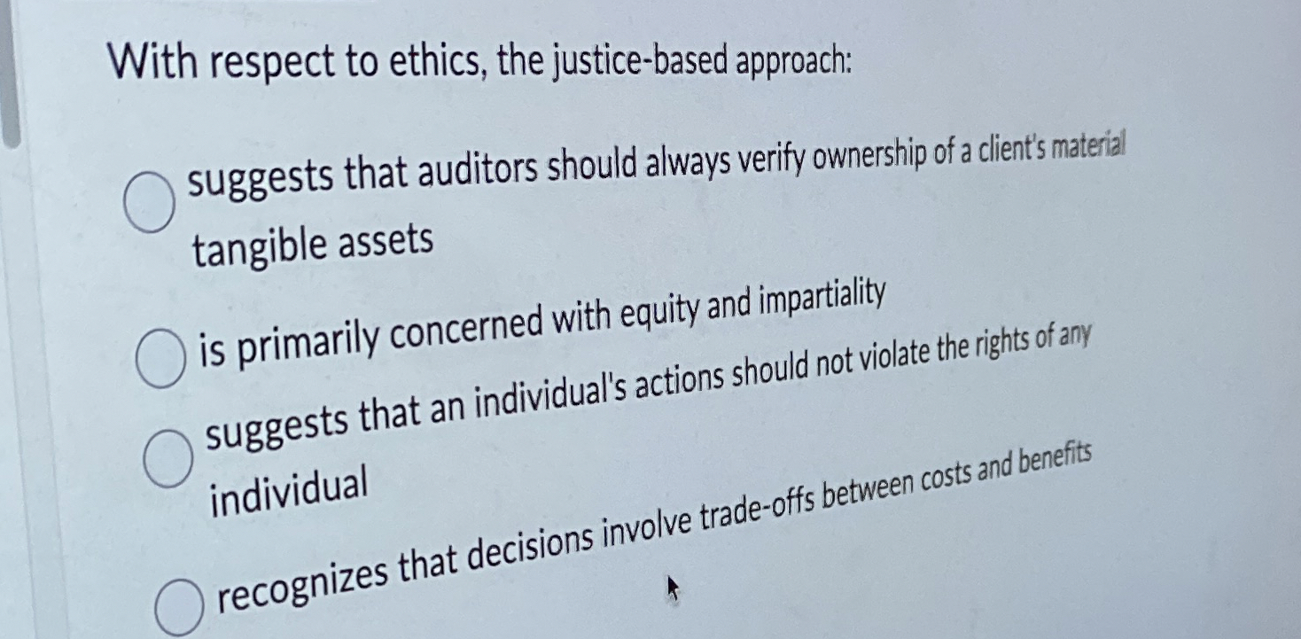 Solved With respect to ethics, the justice-based | Chegg.com