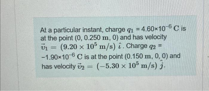 Solved At a particular instant, charge q1=4.60×10−6C is at | Chegg.com