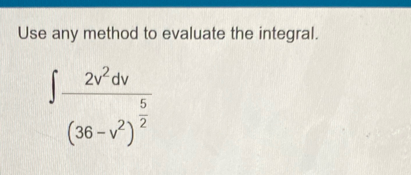 Solved Use any method to evaluate the | Chegg.com