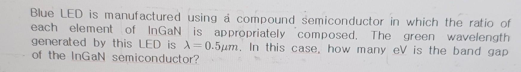 Solved Blue LED is manufactured using a compound | Chegg.com