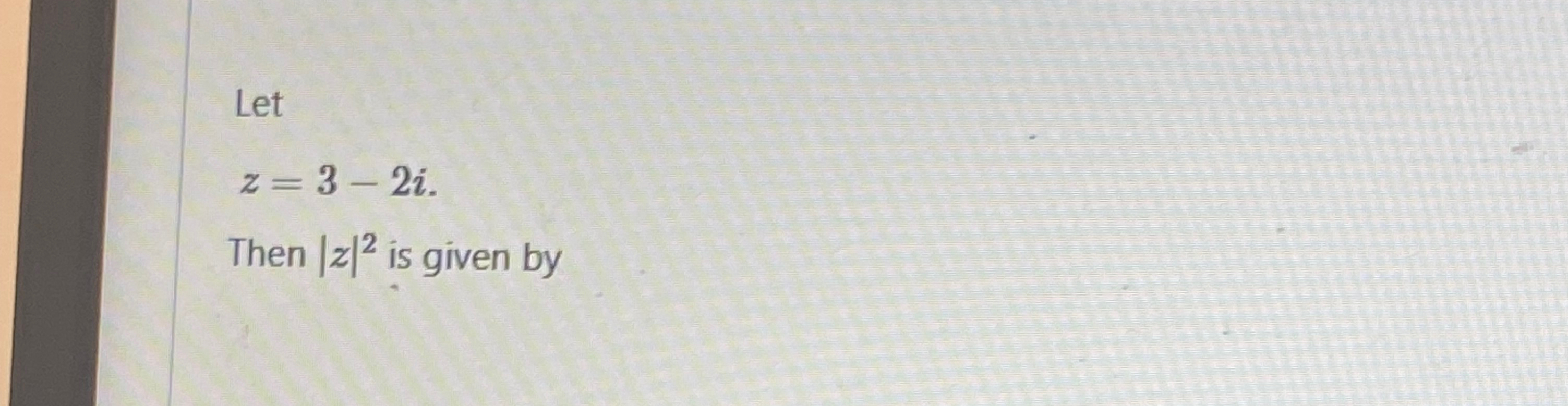 Solved Letz=3-2i. ﻿Then |z|2 ﻿is given by | Chegg.com