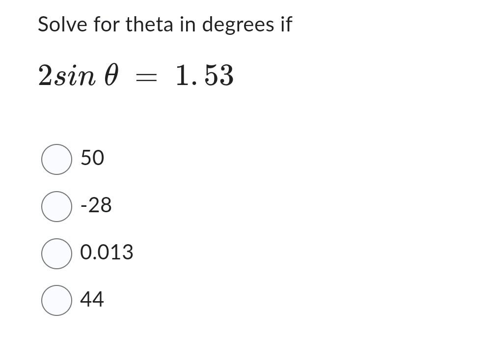 Solved Solve for theta in degrees if 2sinθ=1.53 50 −28 0.013 | Chegg.com
