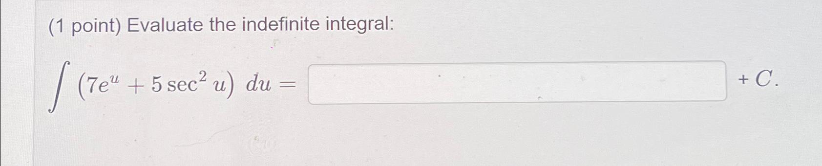 Solved (1 ﻿point) ﻿Evaluate the indefinite integral: | Chegg.com