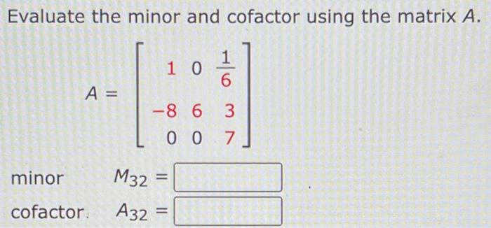 Solved Evaluate the minor and cofactor using the matrix A. | Chegg.com