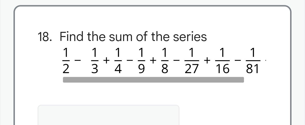 Solved Find the sum of the series12-13+14-19+18-127+116-181 | Chegg.com