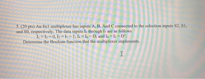 Solved 5. (20 pts) An 8x1 multiplexer has inputs A, B, And C | Chegg.com