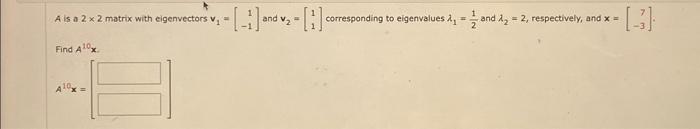 Solved A is a 2×2 matrix with eigenvectors v1=[1−1] and | Chegg.com