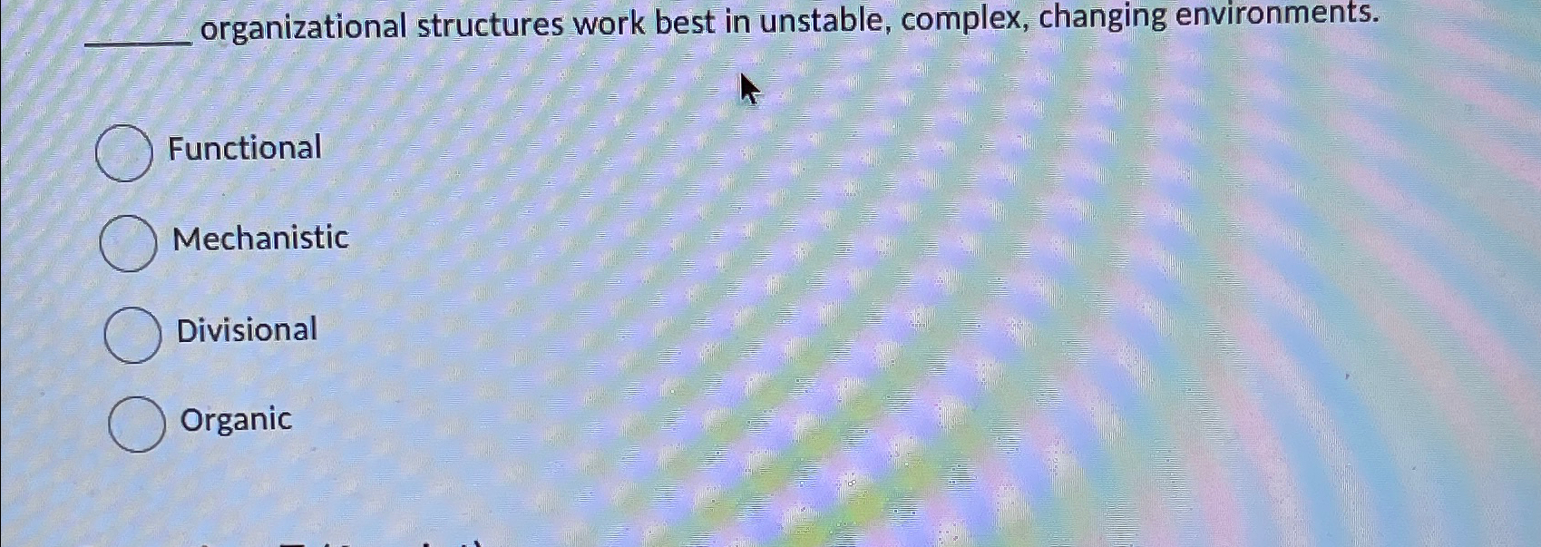 Solved organizational structures work best in unstable, | Chegg.com