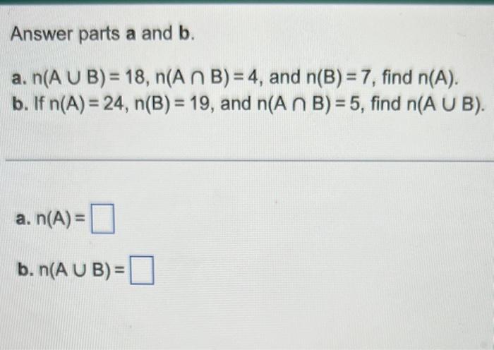 Solved Answer parts a and b. a. n(A∪B)=18,n(A∩B)=4, and | Chegg.com