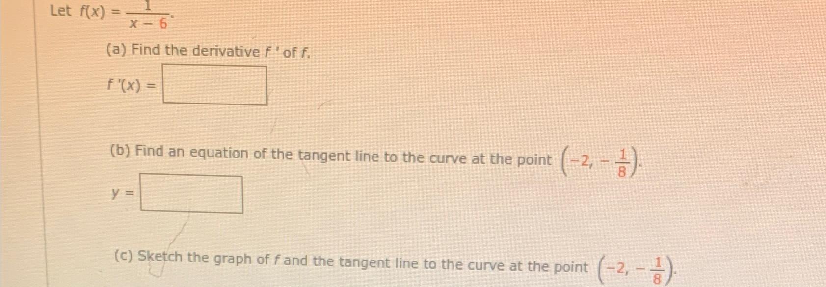 Solved Let f(x)=1x-6(a) Find the derivative f ' of | Chegg.com Solved Let f(x)=1x-6(a) Find the derivative f ' of | Chegg.com
