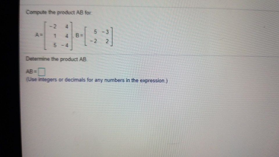 Solved Compute the product AB for: -2 4 5 -3 1 4 B = -2 2. 5 | Chegg.com