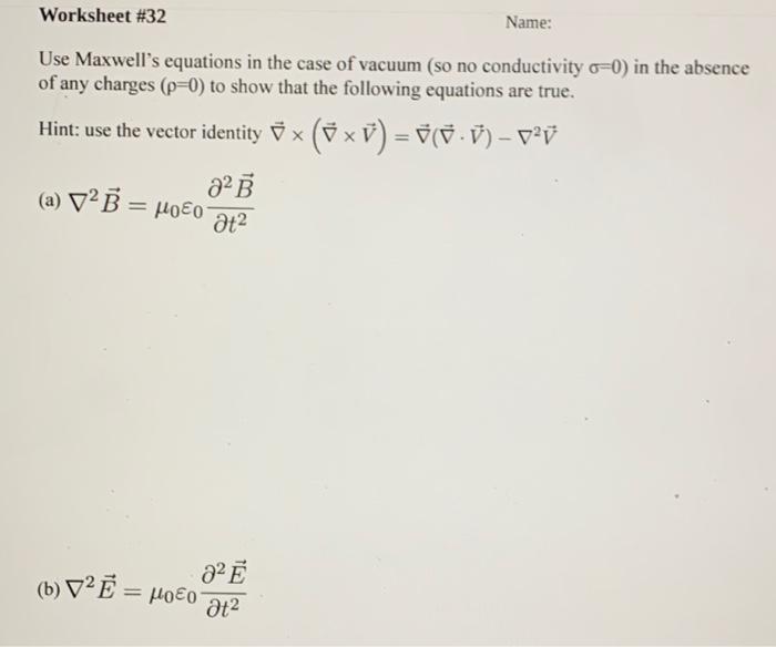 Solved Worksheet #32 Name: Use Maxwell's equations in the | Chegg.com