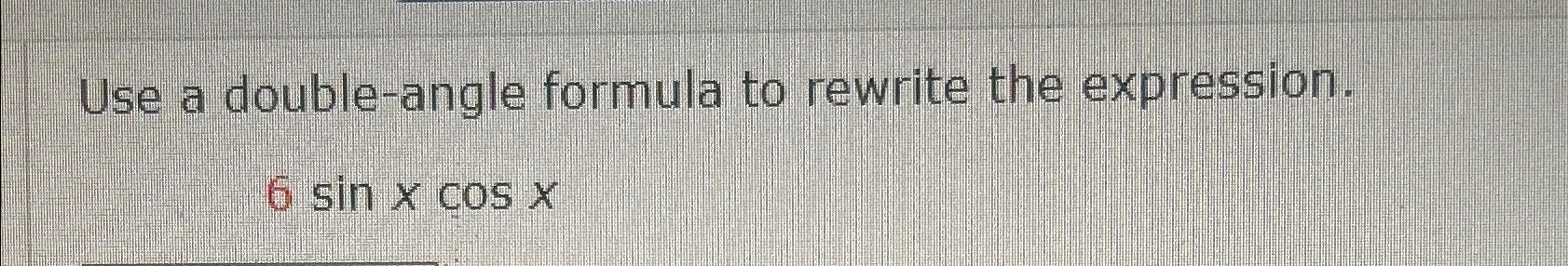 Solved Use a double-angle formula to rewrite the | Chegg.com