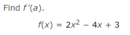 Solved Find f'(a).f(x)=2x2-4x+3 | Chegg.com