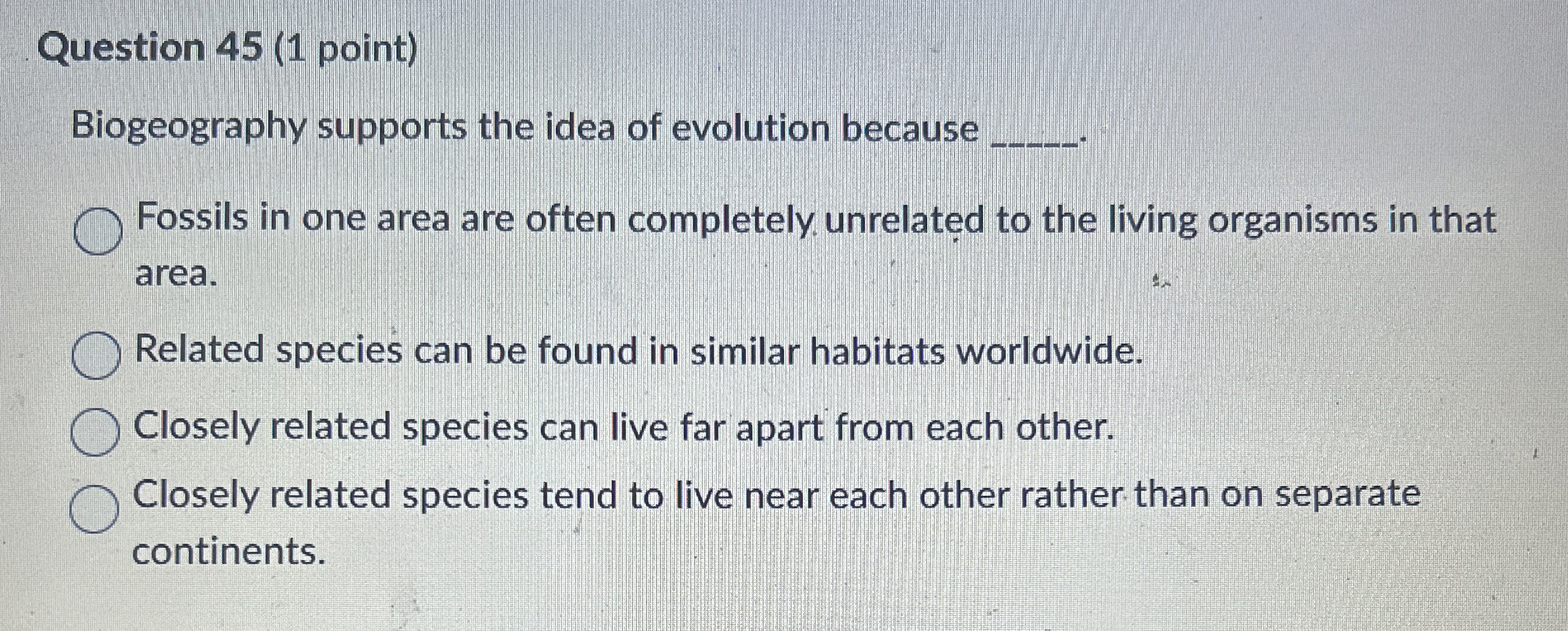Solved Question 45 (1 ﻿point)Biogeography supports the idea | Chegg.com