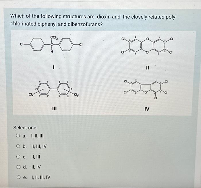 Solved Which of the following structures are: dioxin and, | Chegg.com