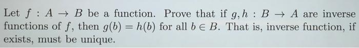 Solved Let f:A→B be a function. Prove that if g,h:B→A are | Chegg.com