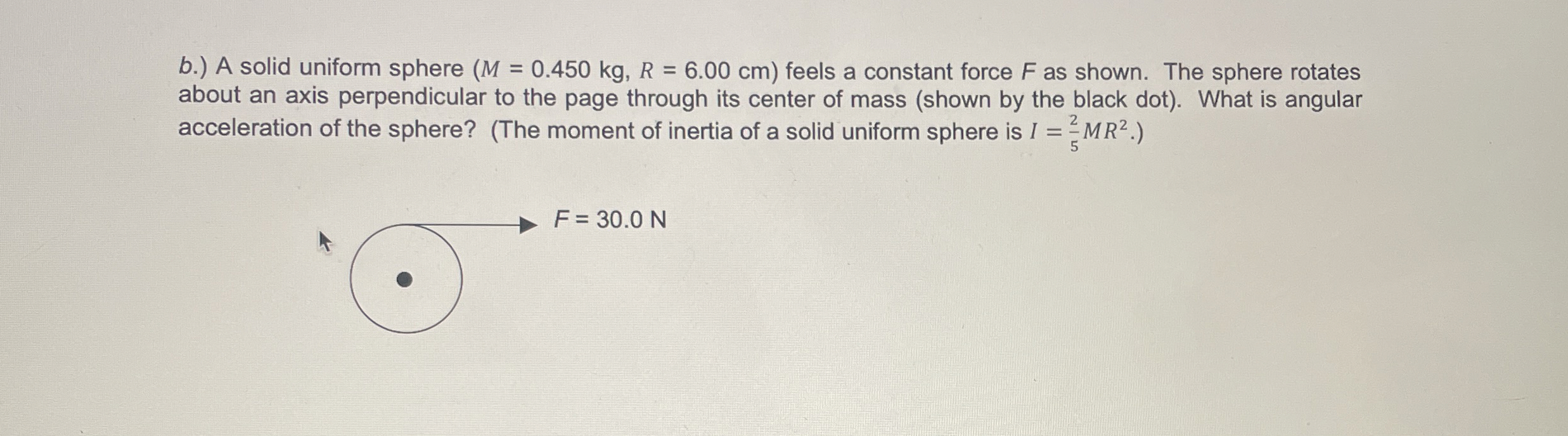 Solved b.) ﻿A solid uniform sphere ( M=0.450kg,R=6.00cm ) | Chegg.com