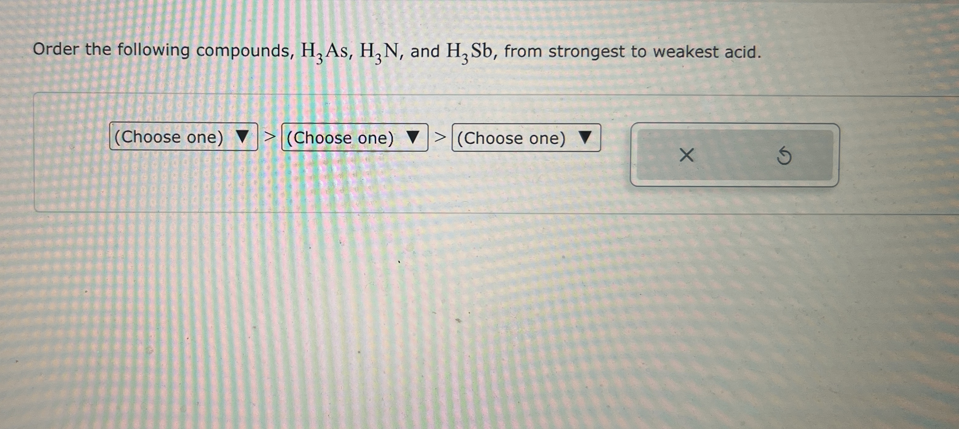 Solved Order the following compounds, H3As,H3N, ﻿and H3Sb, | Chegg.com