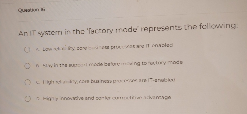 Solved Question 16An IT system in the 'factory mode' | Chegg.com