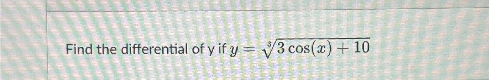 Solved Find the differential of y ﻿if y=3cos(x)+103 | Chegg.com