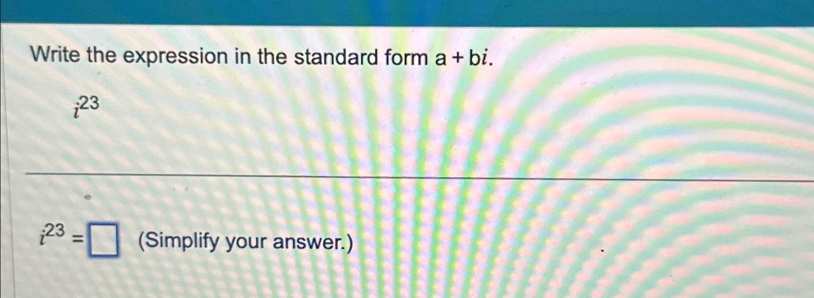 Solved Write the expression in the standard form | Chegg.com