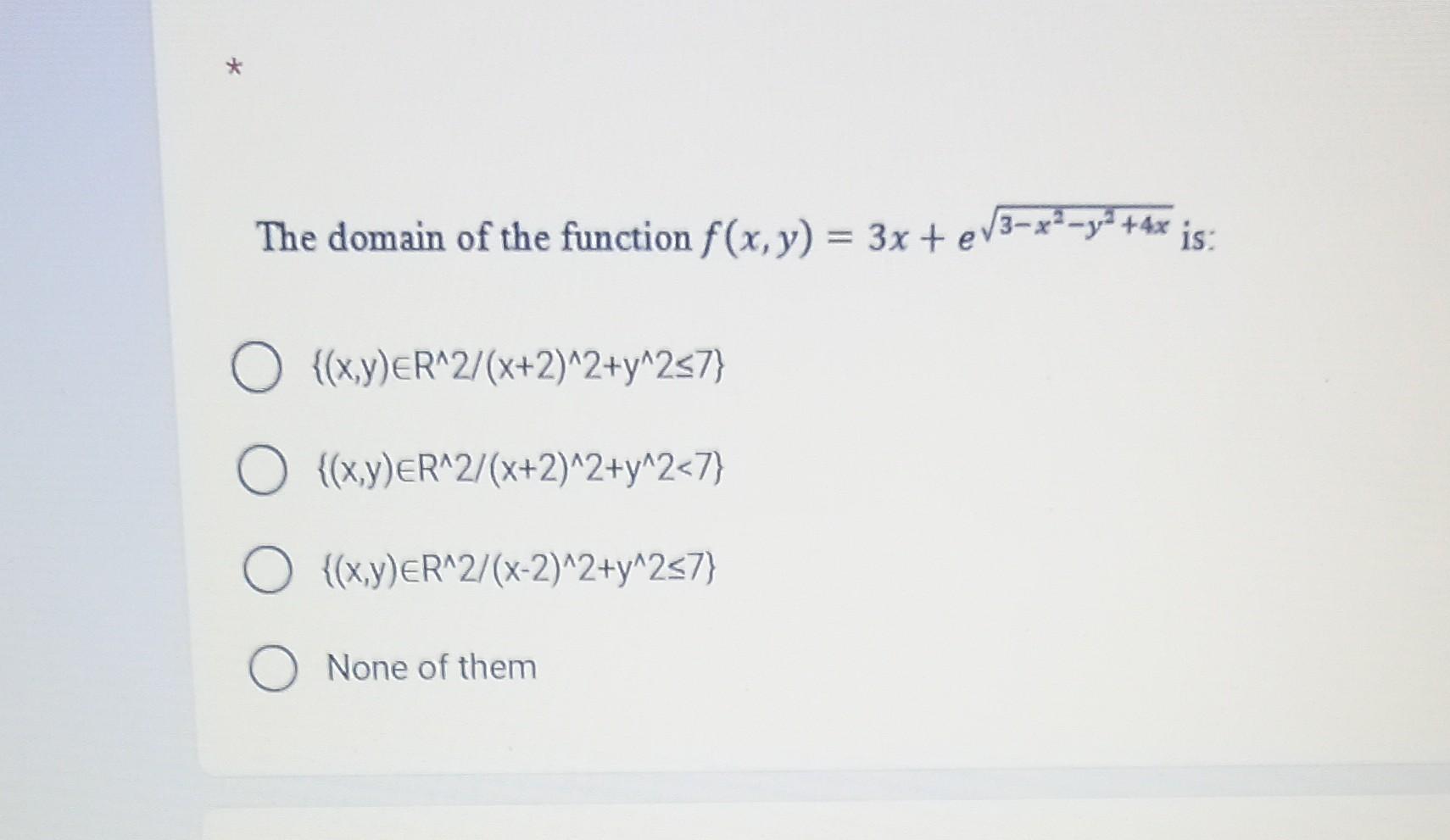 Solved The domain of the function f(x,y)=3x+e3−x2−y2+4x is: | Chegg.com