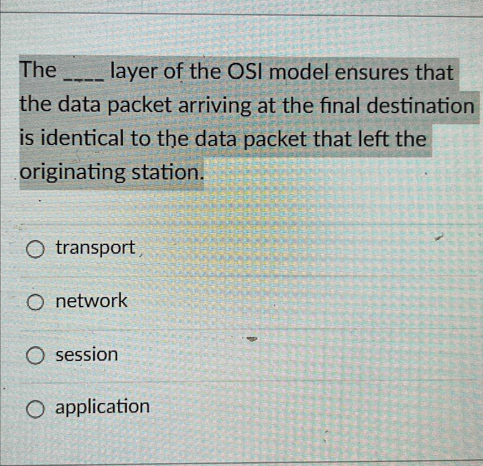 Solved The layer of the OSI model ensures that the data | Chegg.com