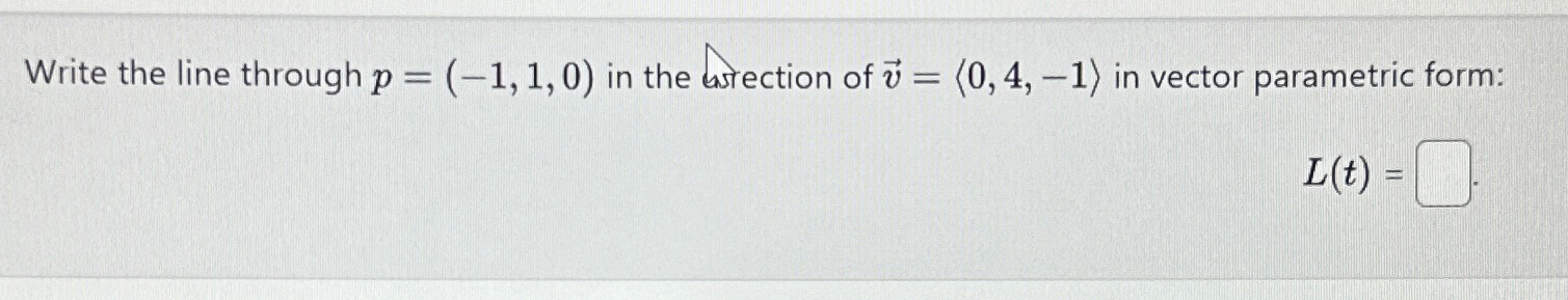 Solved Write the line through p=(-1,1,0) ﻿in the wsection of | Chegg.com
