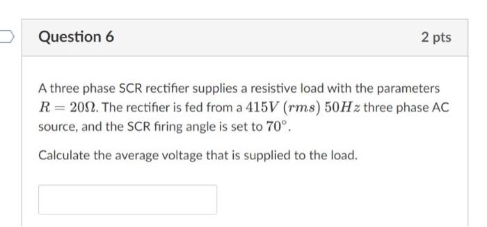 Solved Question 6 2 pts A three phase SCR rectifier supplies | Chegg.com