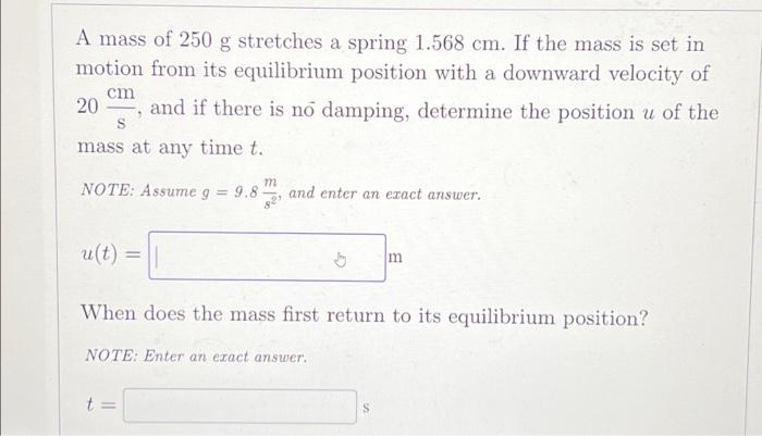 Solved A mass of 250 g stretches a spring 1.568 cm. If the | Chegg.com
