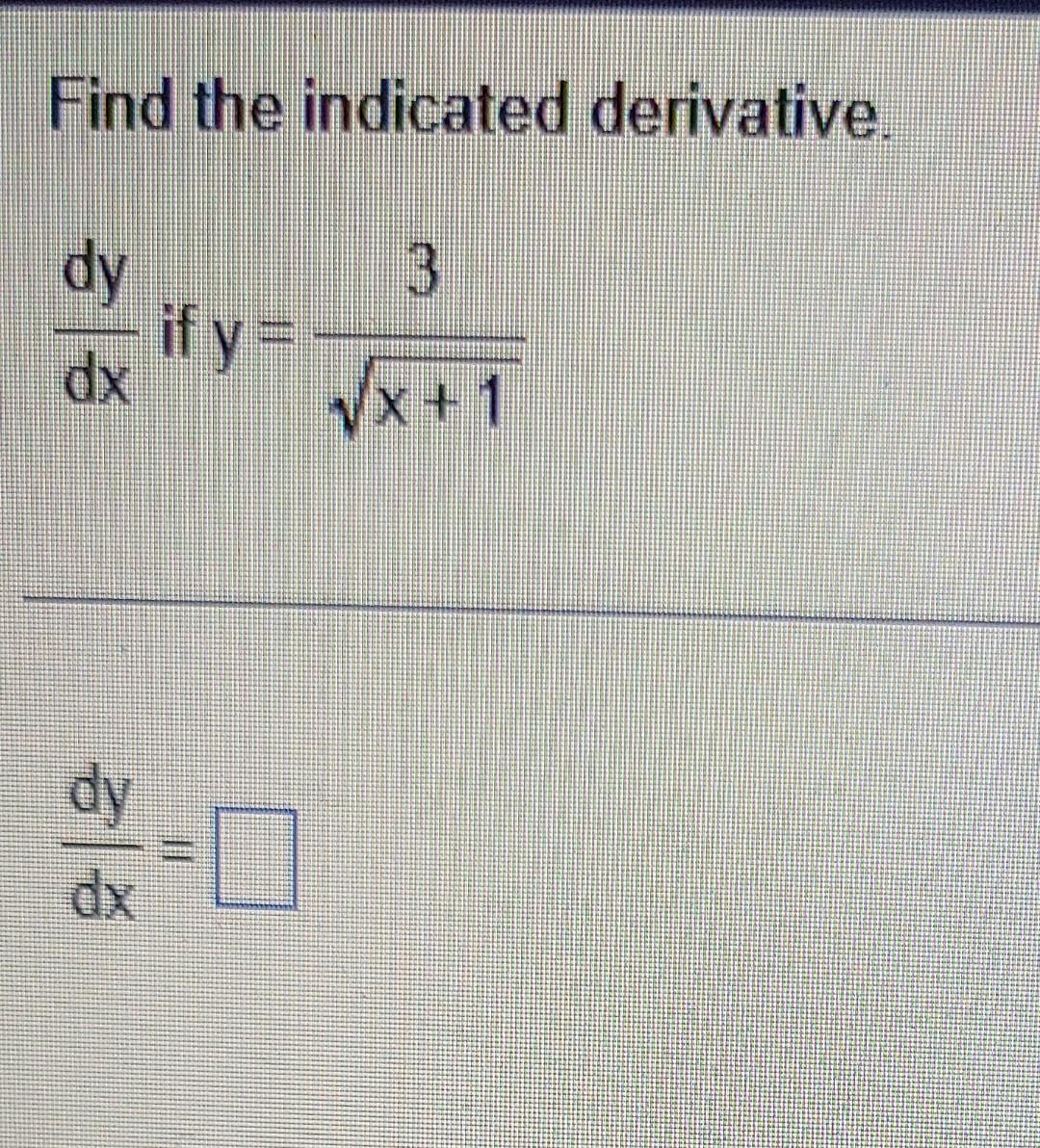 Solved Find the indicated derivative. dxdy if y=x+13 dxdy= | Chegg.com