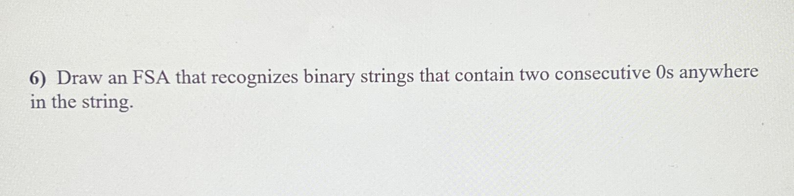 Draw an FSA that recognizes binary strings that | Chegg.com
