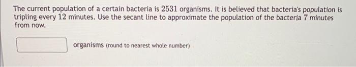 [Solved]: The current population of a certain bacteria is 2