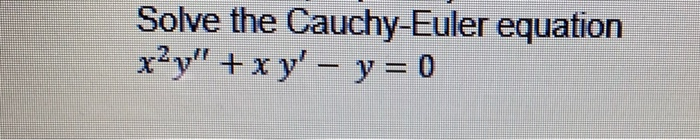 Solved Solve the Cauchy-Euler equation x2y" + xy' - y = 0 | Chegg.com