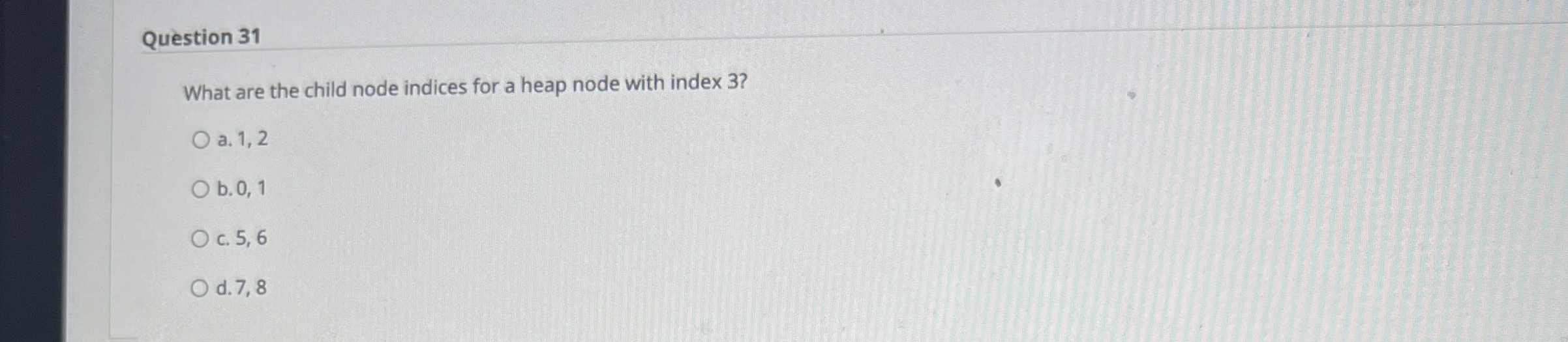 Solved Question 31What are the child node indices for a heap | Chegg.com