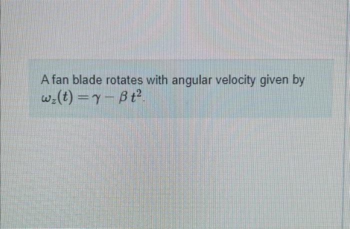 Solved A fan blade rotates with angular velocity given by | Chegg.com