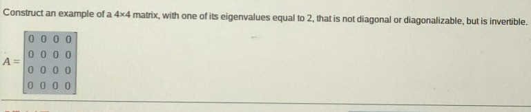 Solved Construct an example of a 4x4 matrix, with one of its | Chegg.com
