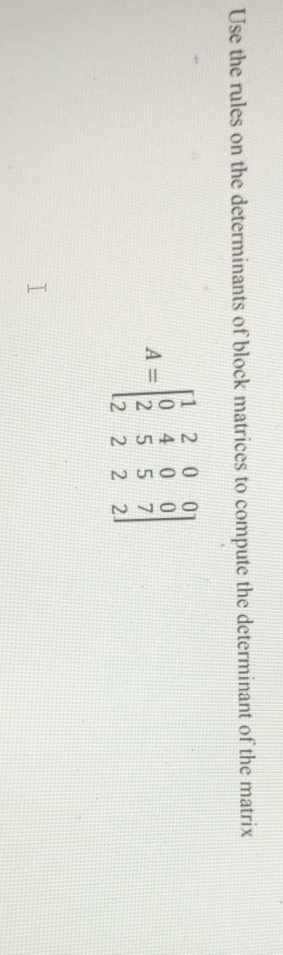 Solved Use the rules on the determinants of block matrices | Chegg.com