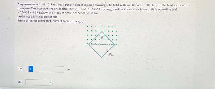 Solved A square wire loop with 2.3 m sides is perpendicular | Chegg.com