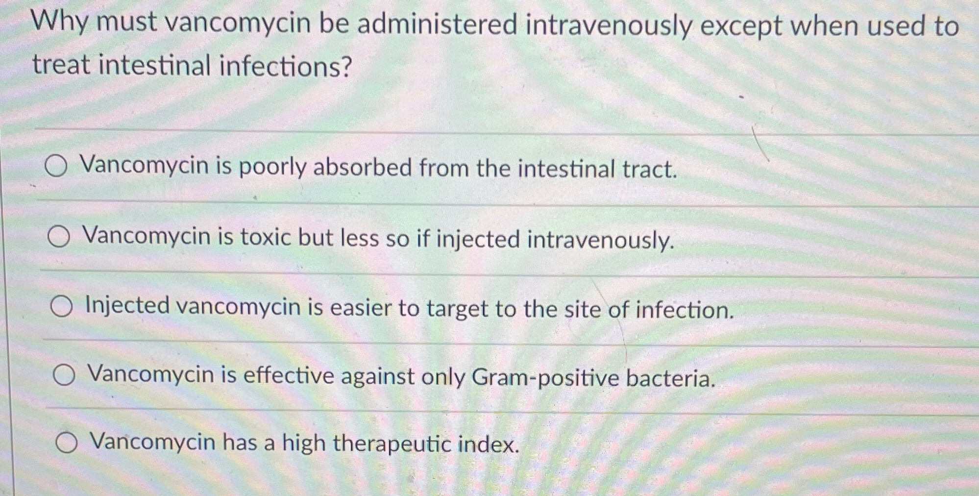 Solved Why must vancomycin be administered intravenously | Chegg.com