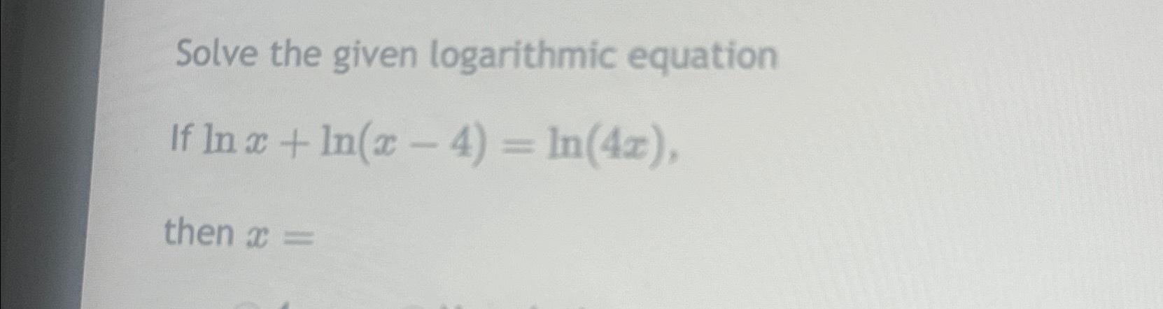 Solved Solve the given logarithmic equationIf | Chegg.com