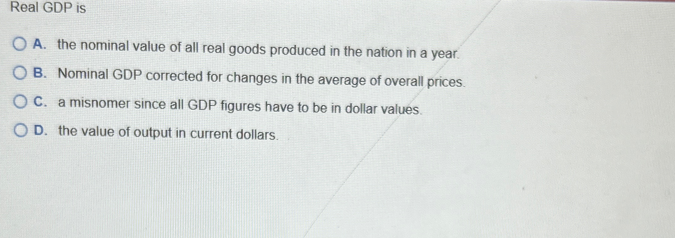 Solved Real GDP isA. ﻿the nominal value of all real goods | Chegg.com